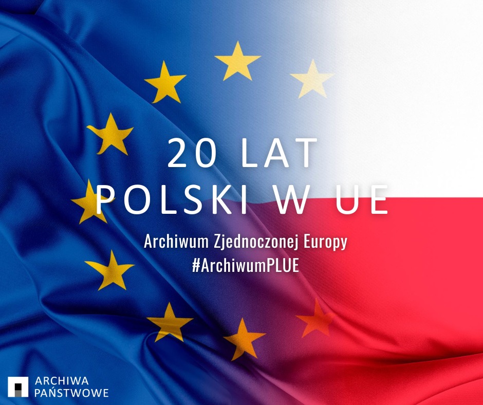20 lat Polski w UE – #ArchiwumPLUE - Archiwum Narodowe w Krakowie